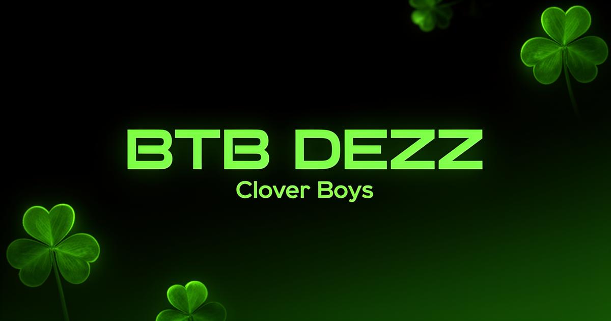 BTB Dezz | Official Website - Music, Streaming & Clover Boys